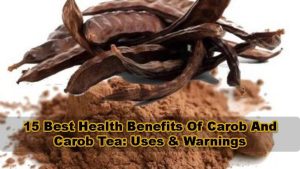 15 Best Health Benefits Of Carob And Carob Tea: Uses & Warnings